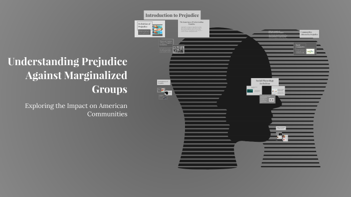 Understanding Prejudice Against Marginalized Groups by Julie G on Prezi