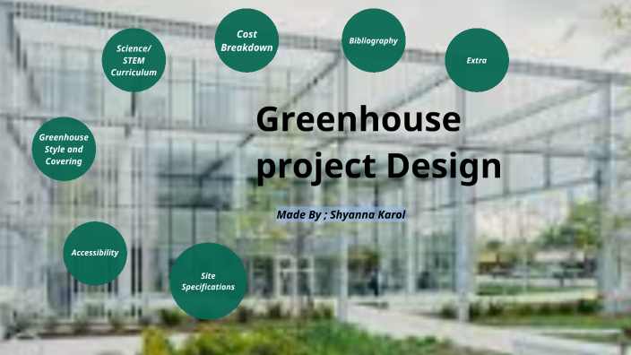 Greenhouse Design Project by SHYANNA KAROL on Prezi