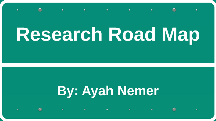 Research Road Map by Ayah Nemer on Prezi