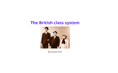 The British class system, and it's mobilisation over time. by Daniel Staff