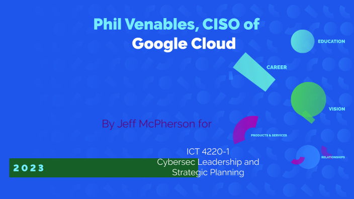 Phil Venable, CISO for Google Cloud by Jeff McPherson on Prezi