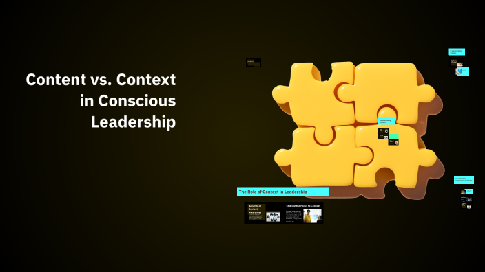 Content vs. Context in Conscious Leadership by Tyler Amundson on Prezi