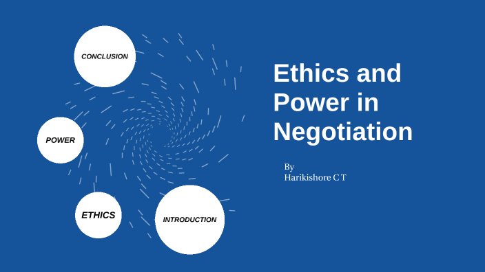 Ethics in Negotiation and Power in Negotiation by harikishore ba on Prezi