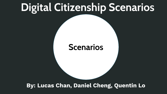 Digital Citizenship Scenarios by Lucas Chan on Prezi