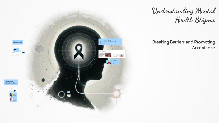 Understanding Mental Health Stigma by Marysol Sandoval on Prezi