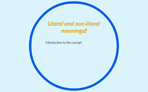Literal and non-literal meanings!! by Jackie Wacaster on Prezi