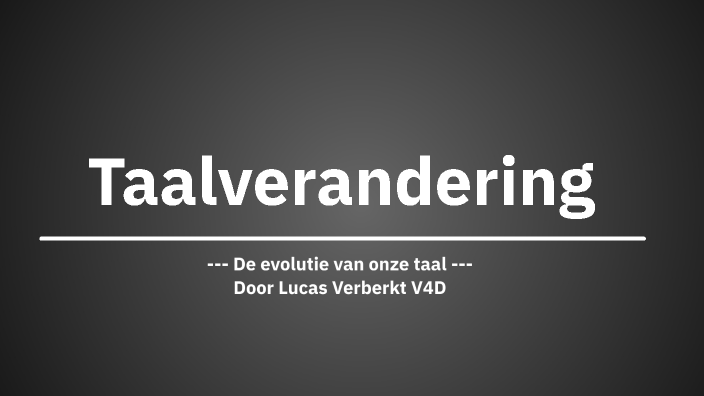 Taalverandering by Lucas Verberkt on Prezi