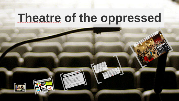 Theatre of the oppressed by mica gonzalez on Prezi
