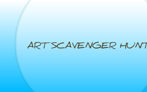 ART SCAVENGER HUNT by Jordan Disch on Prezi