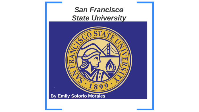 San Francisco State University by Emily Solorio on Prezi