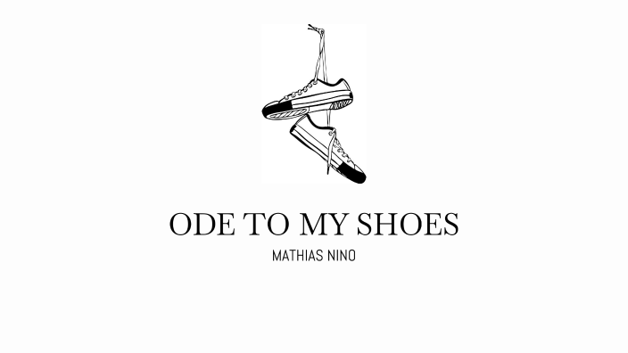 Ode To My Shoes by Mathias Nino on Prezi