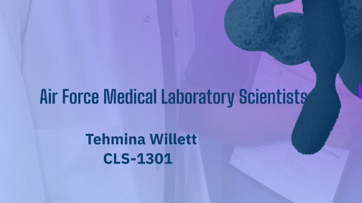 Air Force Medical Laboratory Scientists by Tehmina Willett on Prezi