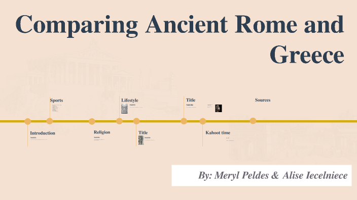 Comparing Ancient Rome and Greece by Meryl Peldes on Prezi