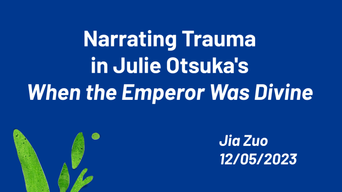 Narrating Trauma in Julie Otsuka's When the Emperor Was Divine by Jia ...
