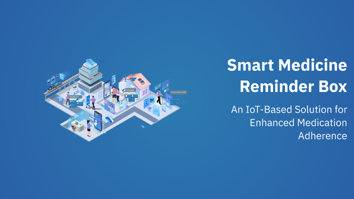 Smart Medicine Reminder Box by jack daniels on Prezi