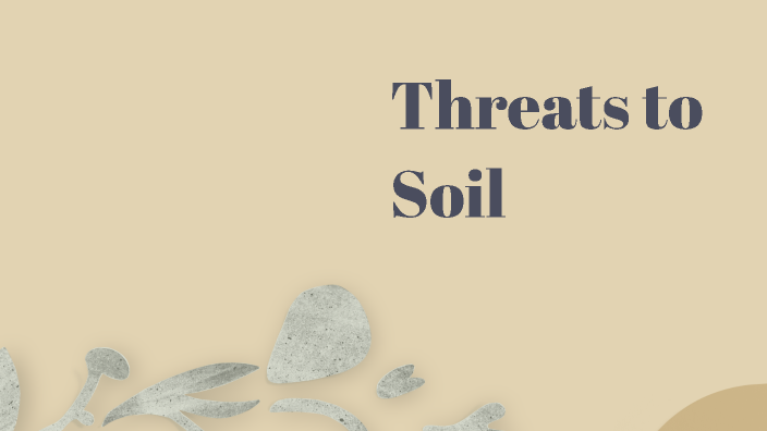 Threats to Soil by Prachi Manvar on Prezi