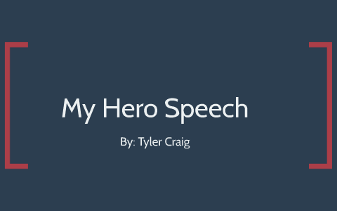 My Hero Speech by tyler craig on Prezi