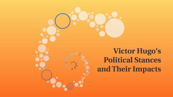 Victor Hugo's political stances and their impacts by Wesley Reeder on Prezi