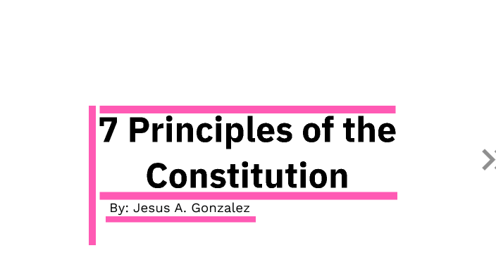 7 Principles of the Constitution by Jesus Gonzalez-Lechuga on Prezi