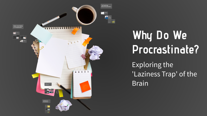 Why Do We Procrastinate? by huiyan li on Prezi