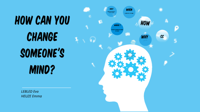 How can you change someone's mind? by Emma Heuzé on Prezi
