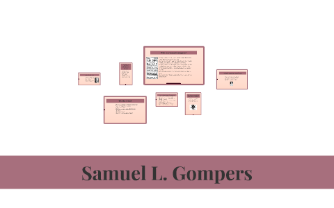Who was Samuel Gompers? What did he do? Was he an example of by Lindsey ...