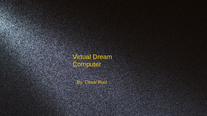 Virtual Dream Computer by Cesar Ruiz on Prezi