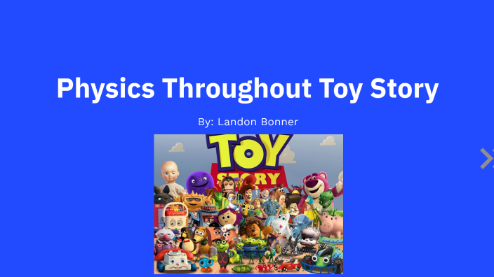 Physics Throughout Toy Story by Landon Bonner on Prezi