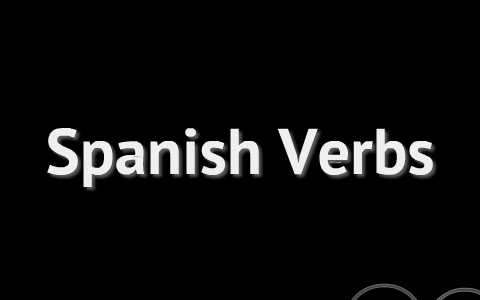 Spanish Verbs by Jake MacAvoy on Prezi