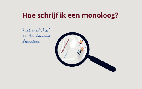 Hoe schrijf ik een monoloog? by Anna Arampatzis on Prezi