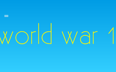 World War 1 by Meredith Teague on Prezi