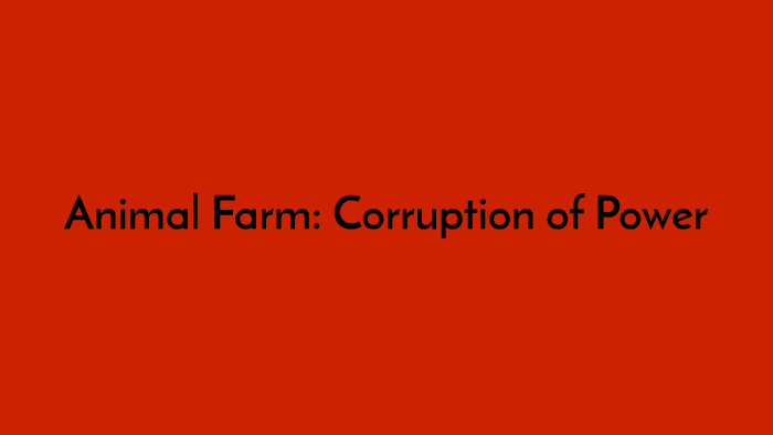 Animal Farm: Corruption of Power by Rita Jajjo on Prezi