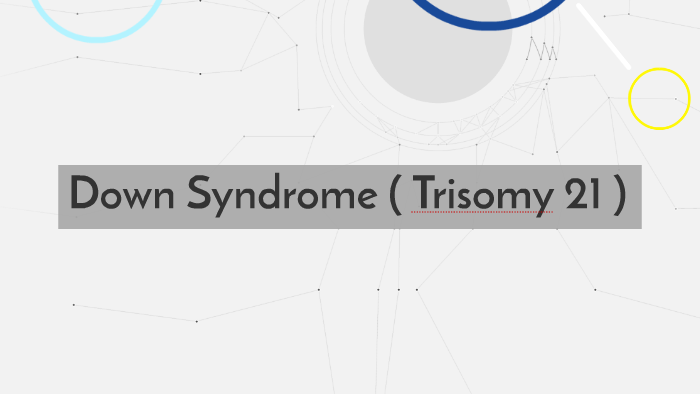 Down Syndrome (Trisomy 2 by jess s on Prezi
