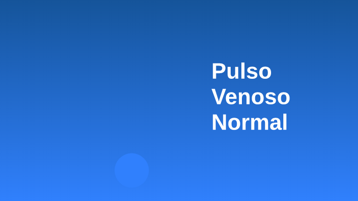 Pulso Venoso Normal by Lesbia Silva on Prezi