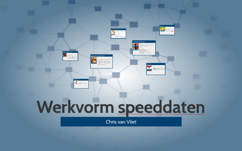 Werkvorm speeddaten by Chris van Vliet on Prezi