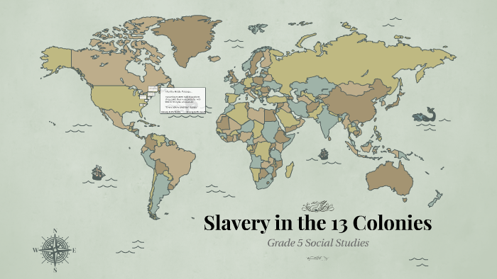 Slavery in the 13 Colonies by Michael Kane on Prezi