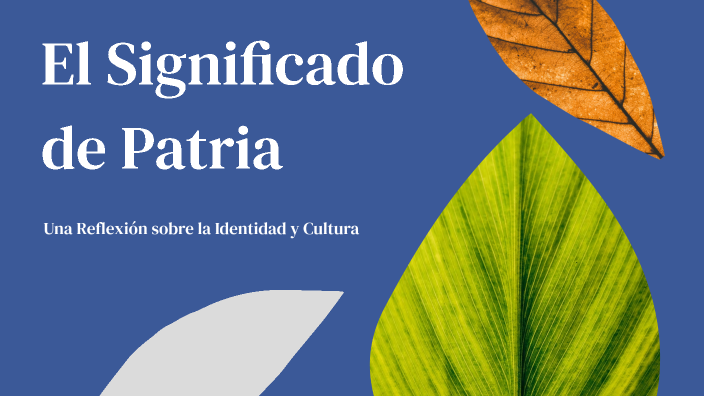 El Significado de Patria by Enrique Antonio Rivera Vásquez on Prezi