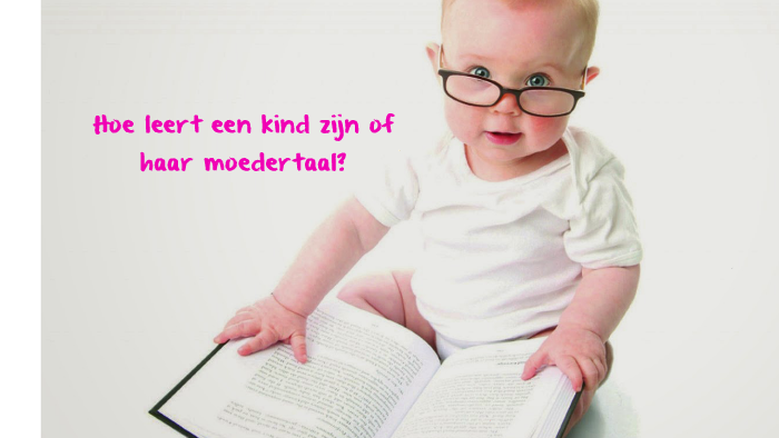 Hoe leert een kind zijn of haar moedertaal? by julia kruit on Prezi