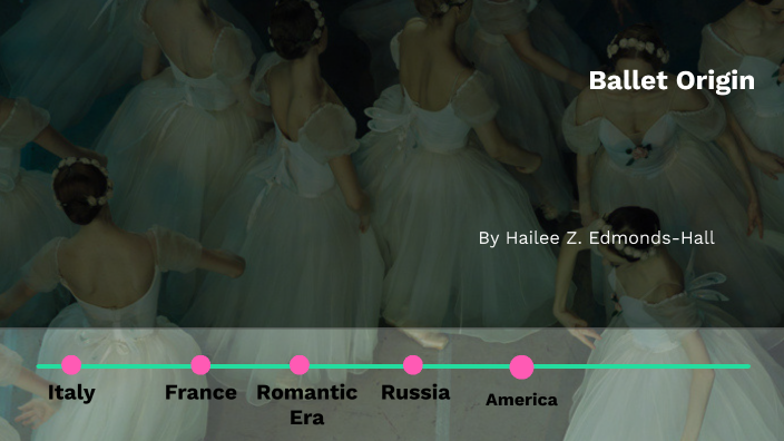 Ballet Origin by Hailee Edmonds-Hall on Prezi