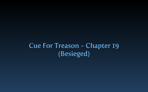 Cue For Treason - Chapter 19 (Besieged) by Margot Lackenbauer on Prezi