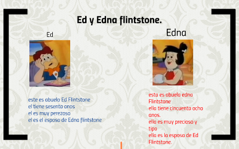 Ed and Edna flintstone. by Taya Crowder on Prezi