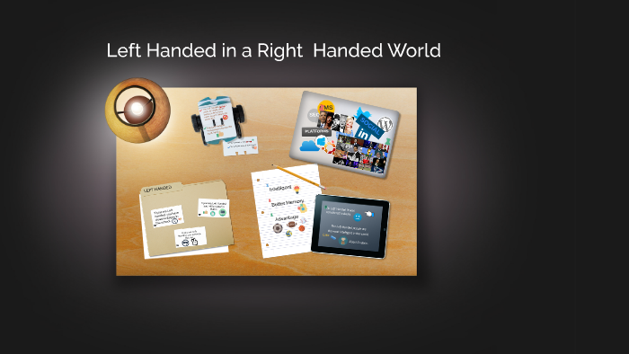 Left Handed in a Rigth Handed World by Maria José Márquez on Prezi