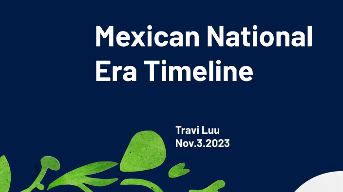 Mexican National Era Timeline by Travi Luu on Prezi