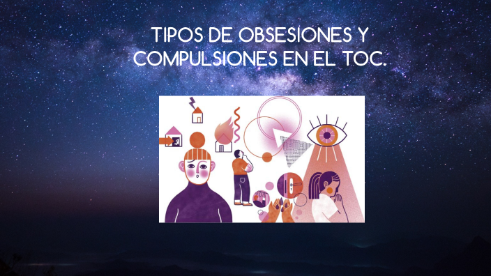 TIPOS DE OBSESIONES Y COMPULSIONES EN EL TOC. by Raichell Cortés on Prezi