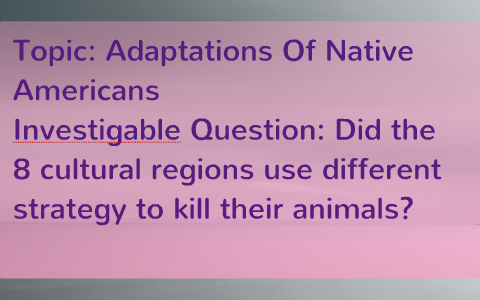 Topic: Adaptations Of Native Americans by Ashley Dacres on Prezi