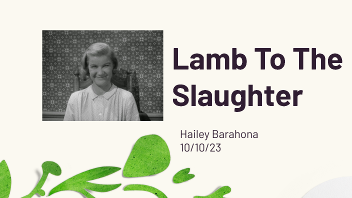 Lamb to the slaughter by Hailey Barahona Cachu on Prezi