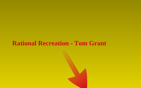 Rational Recreation by Tom Grant on Prezi