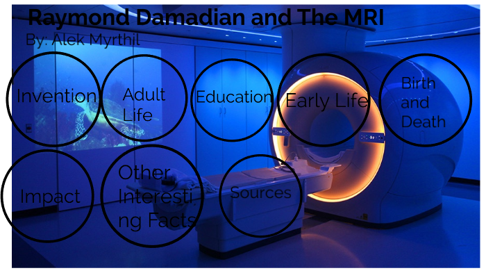 Raymond Damadian and The MRI by Alek Myrthil on Prezi