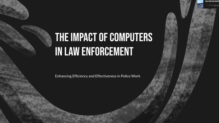 The Impact of Computers in Law Enforcement by Grace Corthals on Prezi
