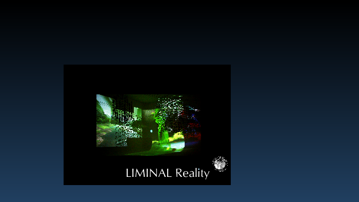 LIMINAL Reality by Brad Kligerman on Prezi